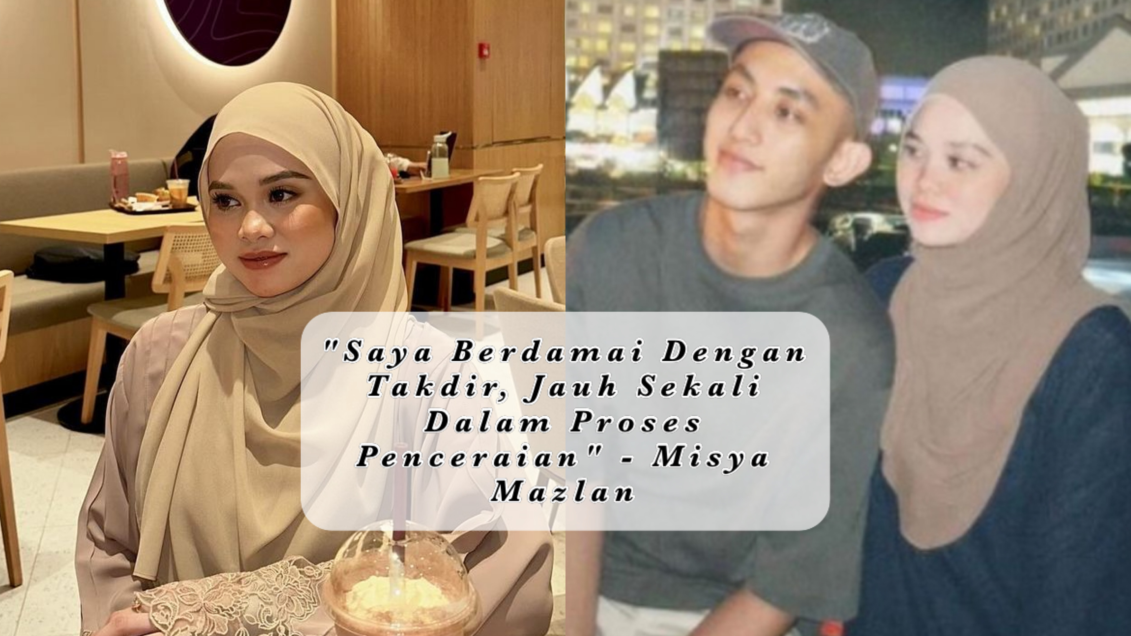 “Saya Berdamai Dengan Takdir, Jauh Sekali Dalam Proses Penceraian ...